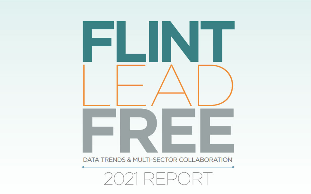 Flint Lead Free 2021 Report Highlights Positive Trends and over $53M in ...